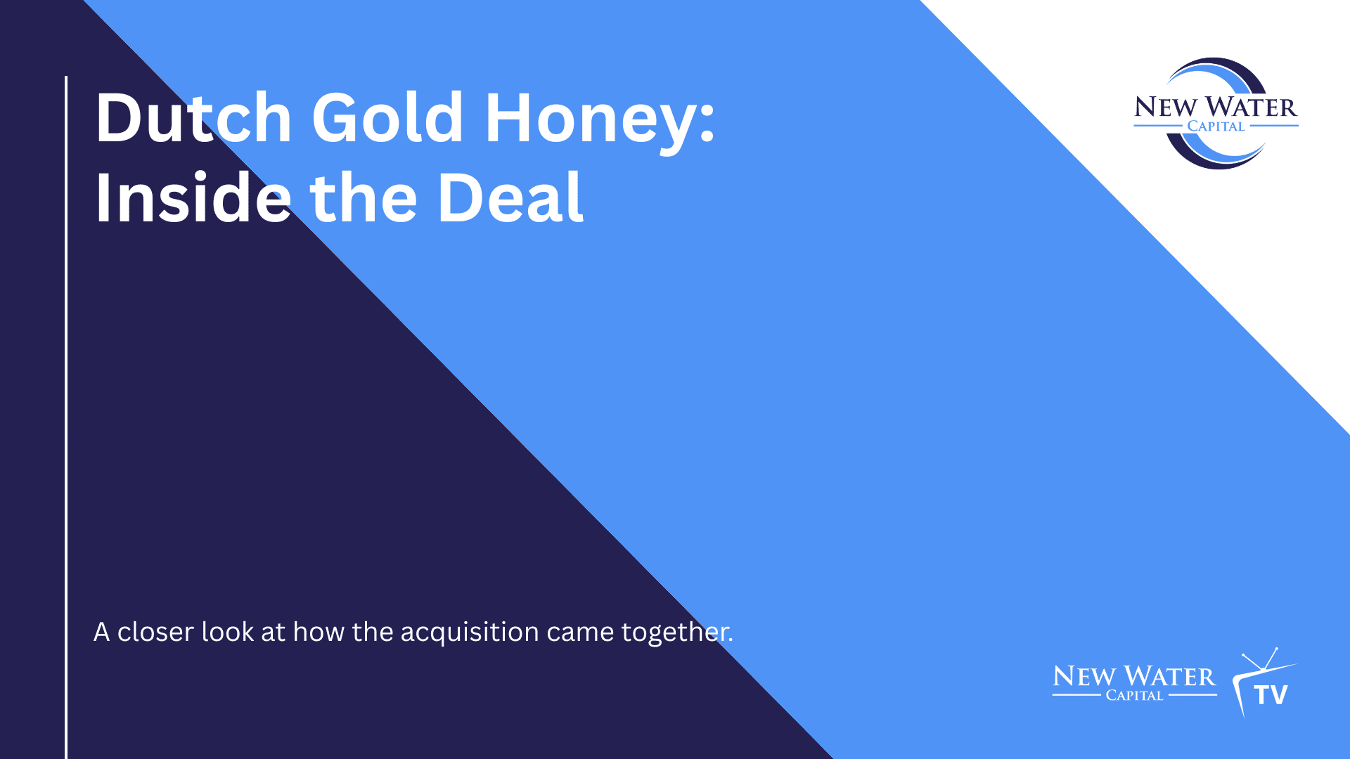 New Water Capital Dutch Gold Honey Part 2 - New Water Capital